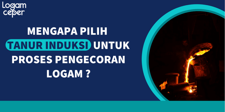 Mengapa Memilih Tanur Induksi pada Proses Pengecoran Logam? - Maria Jaya
